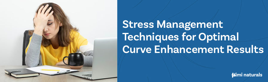 Stress Management Techniques for Optimal Curve Enhancement Results ...