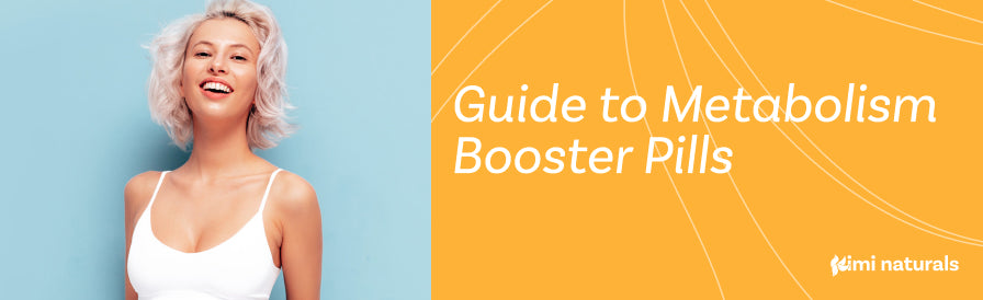 Guide to Metabolism Booster Pills – Kimi Naturals